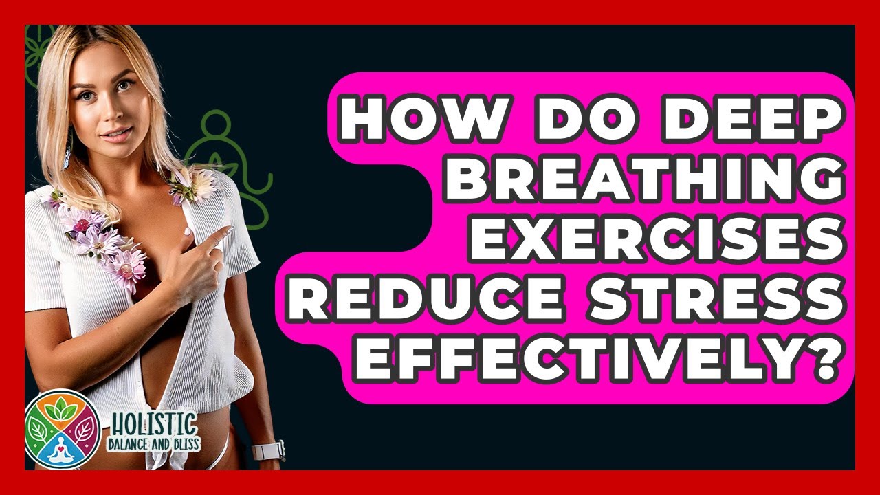 How Do Deep Breathing Exercises Reduce Stress Effectively? - Holistic ...