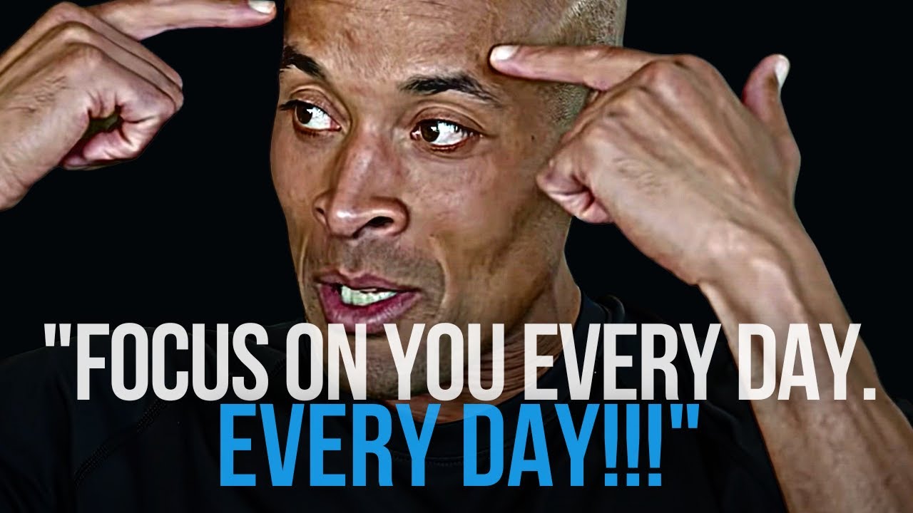 FOCUS ON YOU EVERY DAY. EVERY DAY!!! (David Goggins Motivational Video ...
