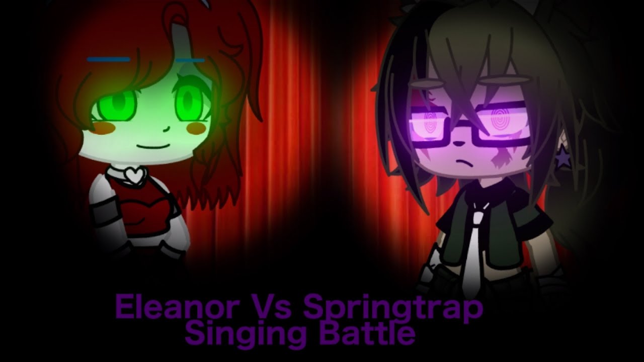||Eleanor (from the books) VS Springtrap singing battle||Short/lazy||I ...
