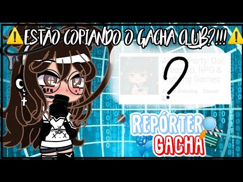 ||🚨•COPIARAM O GACHA CLUB?!!!•🚨||-Repórter Gacha #01 - YouTube