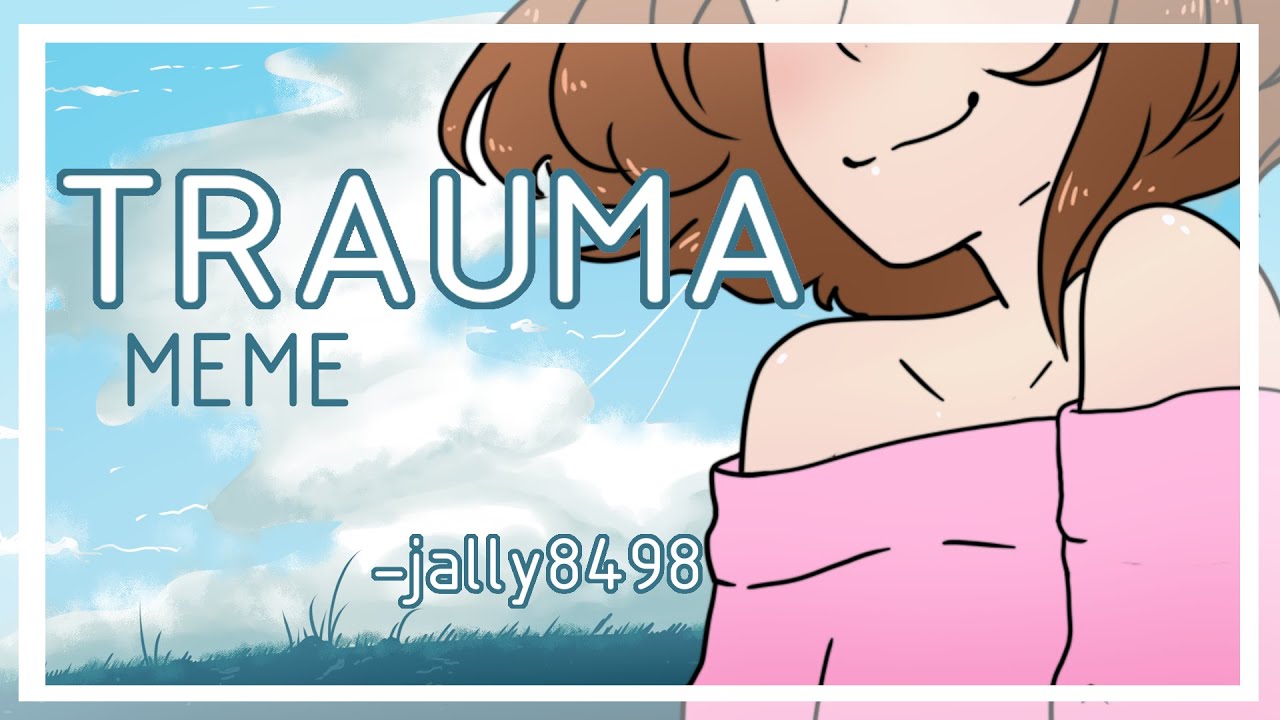 TRAUMA OC MEME | Jally8498 - YouTube