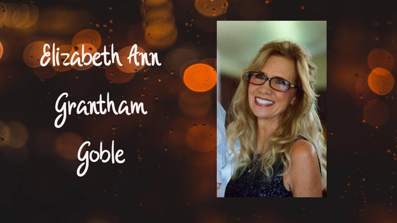 Elizabeth Ann Grantham Goble Video Tribute - YouTube