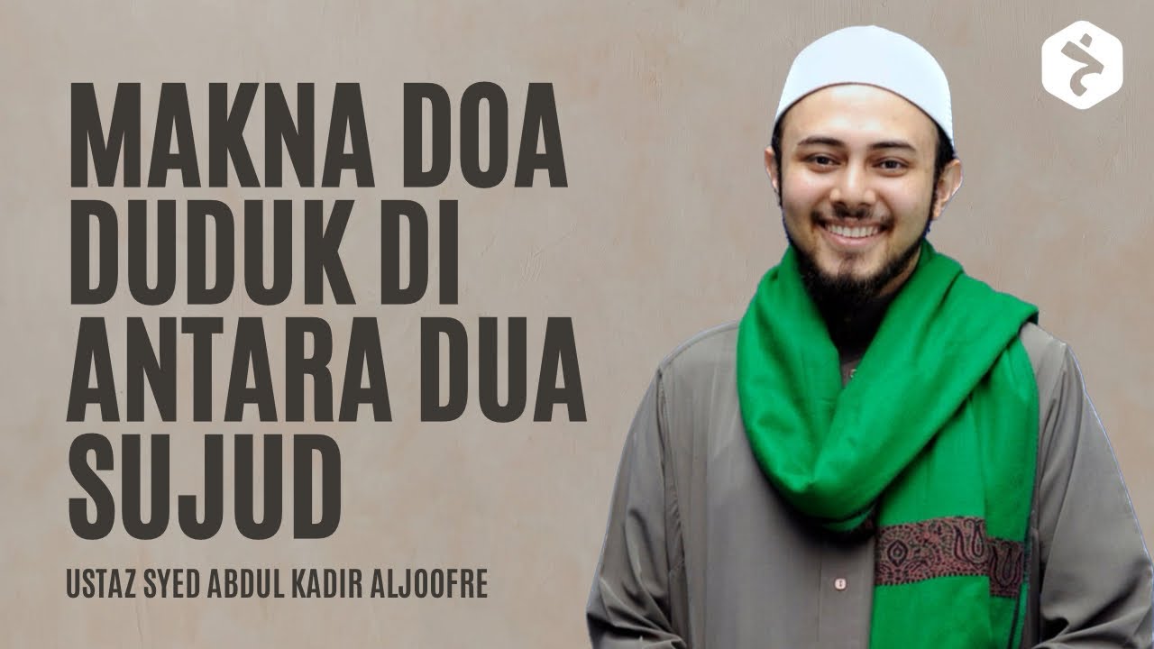 Fahami doa duduk di antara dua sujud | Ustaz Syed Abdul Kadir Aljoofre ...