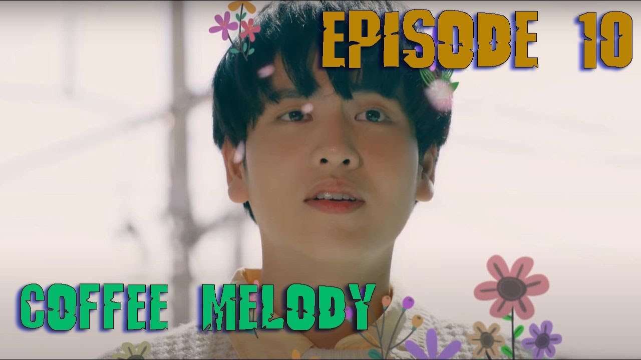 Coffee Melody episode 10 (2022) | Release Date, EP 10 PREVIEW - YouTube