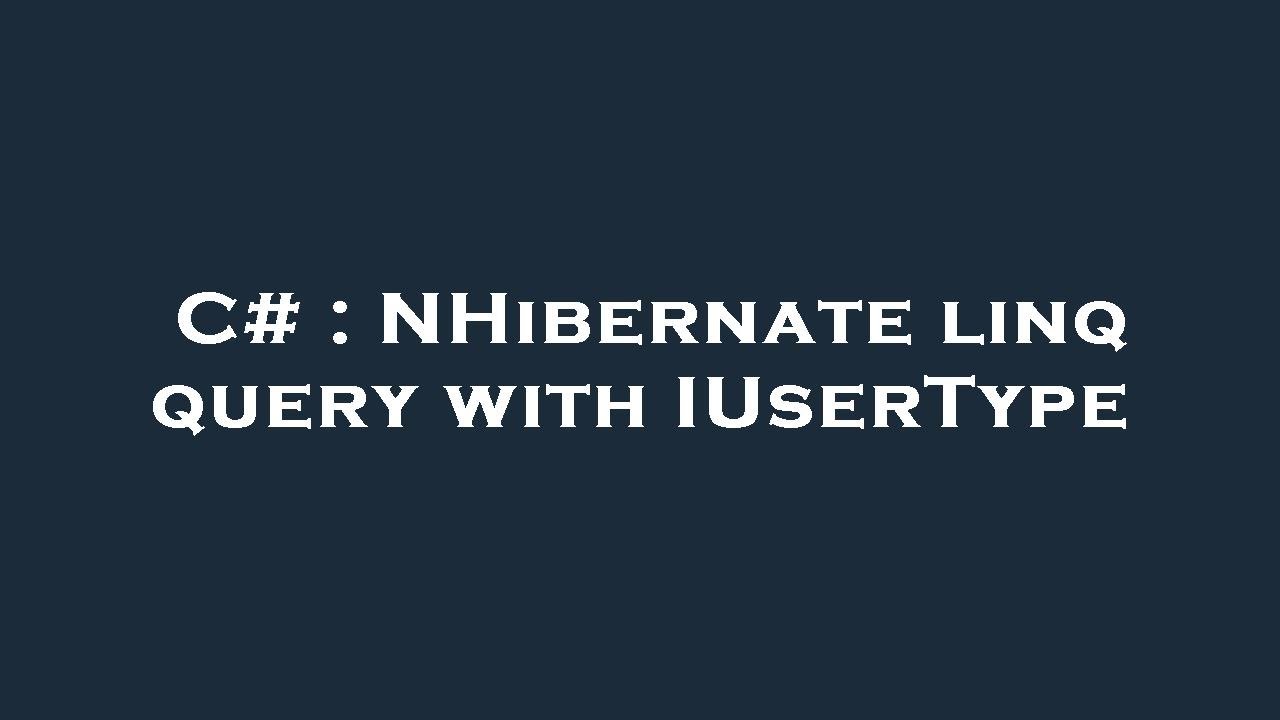 C Nhibernate Linq Query With Iusertype Youtube