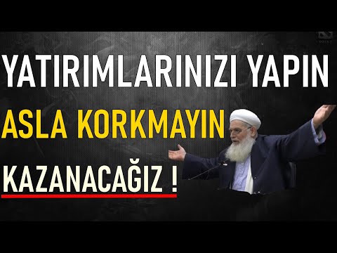 KORKMAYIN YATIRIMLARINIZI YAPIN KAZANACAĞIZ ! İsmail Cevdet Hocaefendi