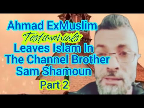 Ahmad ExMuslim Testimonials in The Channel Brother Sam Shamoun Part 2 ...
