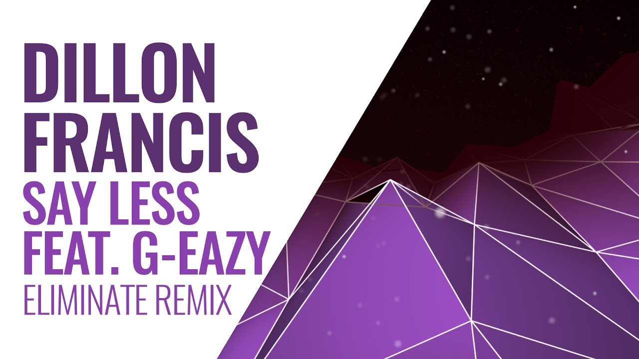 Dillon Francis - Say Less Feat. G-Eazy (Eliminate Remix) - YouTube