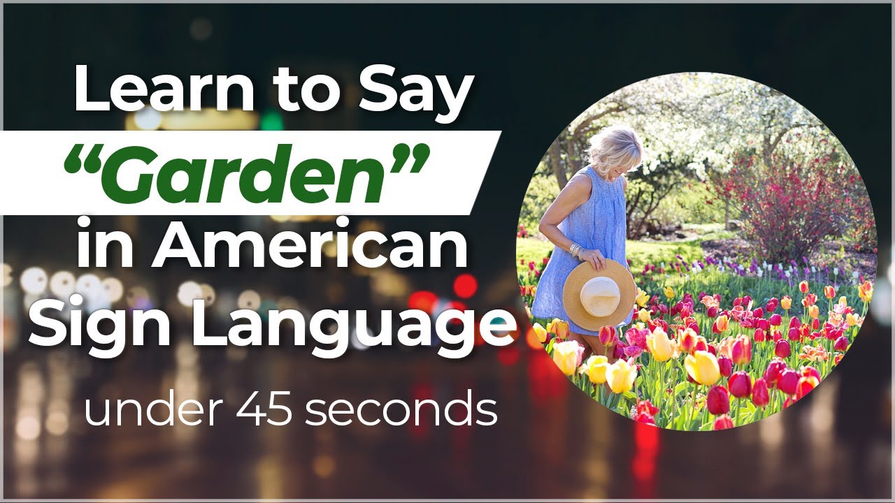 Signing in Seconds: Learn how to say GARDEN in ASL! LESS THAN 40 ...