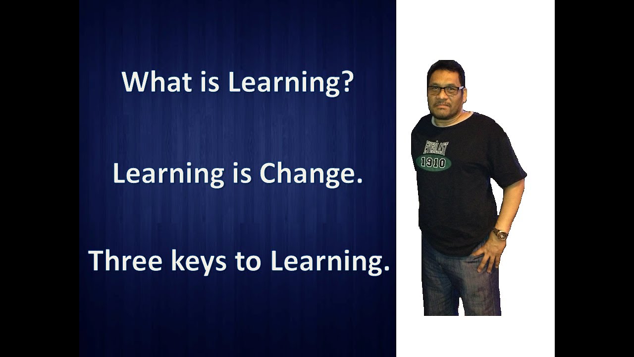 What is Learning Learning is change and change happen - Training and ...