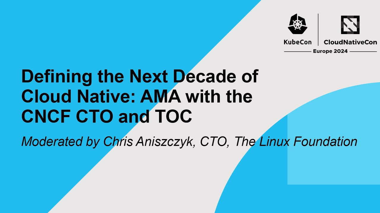 Defining the Next Decade of Cloud Native: AMA with the CNCF CTO and TOC Moderated by Chris ...