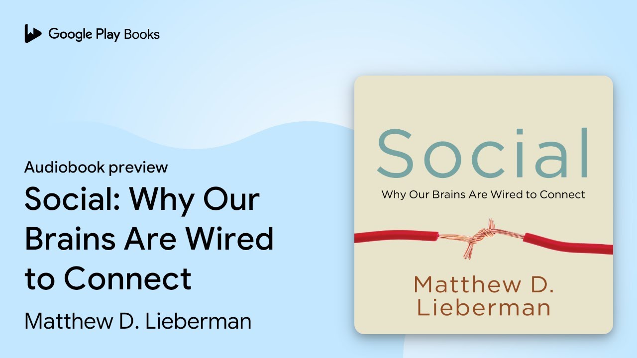 Social: Why Our Brains Are Wired to Connect by Matthew D. Lieberman ...