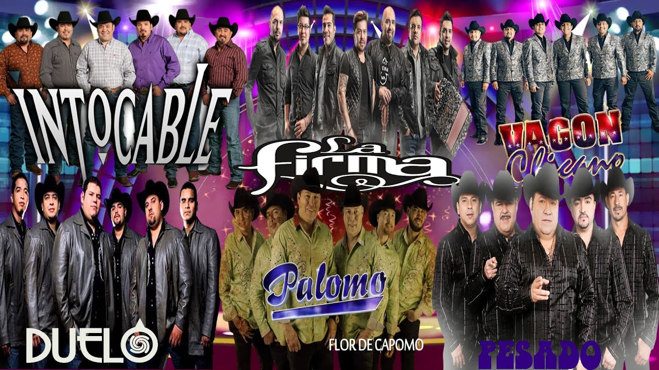 INTOCABLE, LA FIRMA, PESADO, DUELO, EL PODER DEL NORTE ,GRUPO PALOMO Y ...