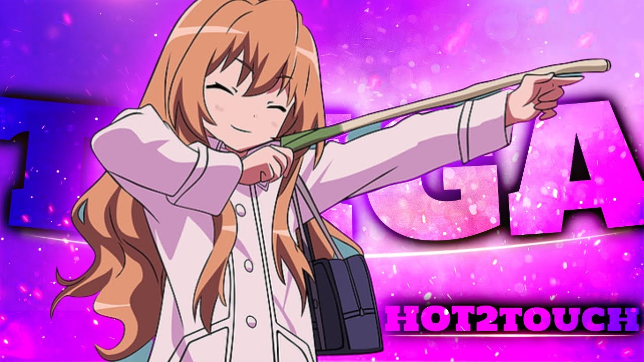 [HOT2TOUCH]TORADORA[AMV/EDIT] - YouTube