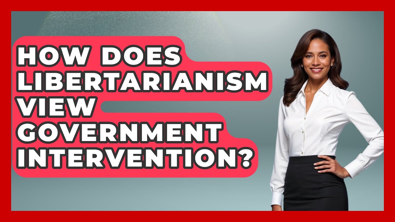 How Does Libertarianism View Government Intervention? | Learn About ...