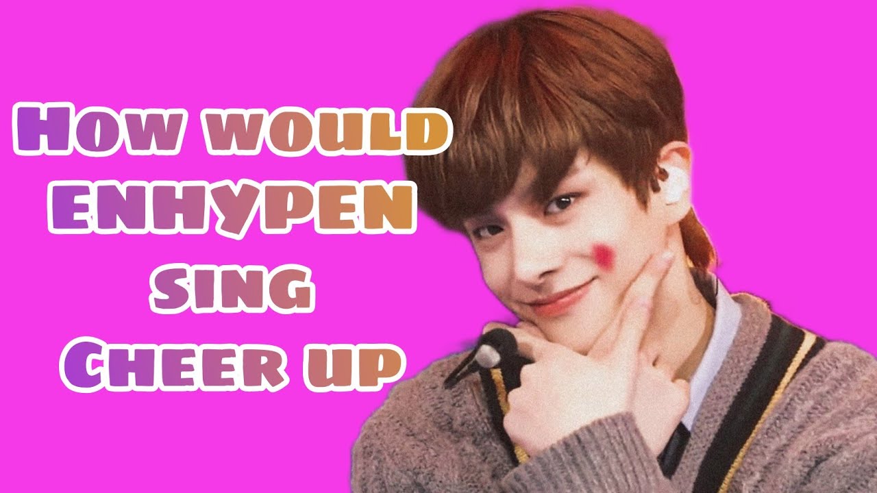 How would ENHYPEN sing Cheer up by Twice (Fanmade) - YouTube