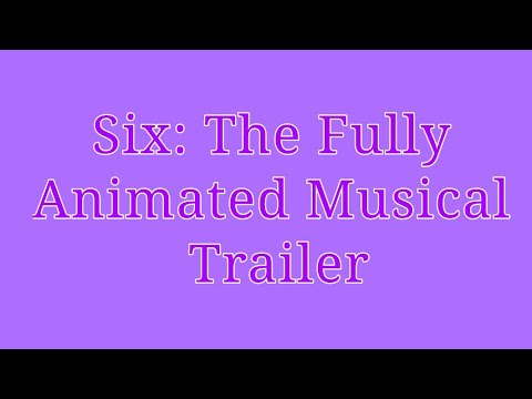 [Trailer] Six: The Fully Animated Musical - YouTube