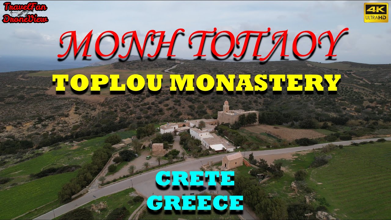 ΜΟΝΗ ΤΟΠΛΟΥ ΚΡΗΤΗ ⚫ TOPLOU MONASTERY in CRETE - GREECE ⚫ by drone【4K】by ...