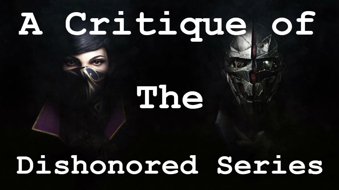 A Critique of the Dishonored Series - (Dishonored 1&2 + DLC) - YouTube