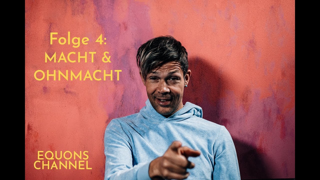 EQUON CHANNEL: Dein Leben ist dein Tempel | Folge 4: Macht & Ohnmacht ...