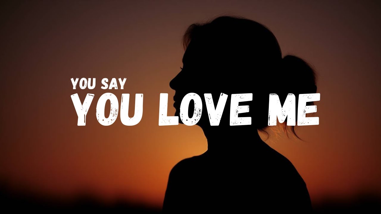You Say You Love Me – Romantic Song | Official Music - YouTube