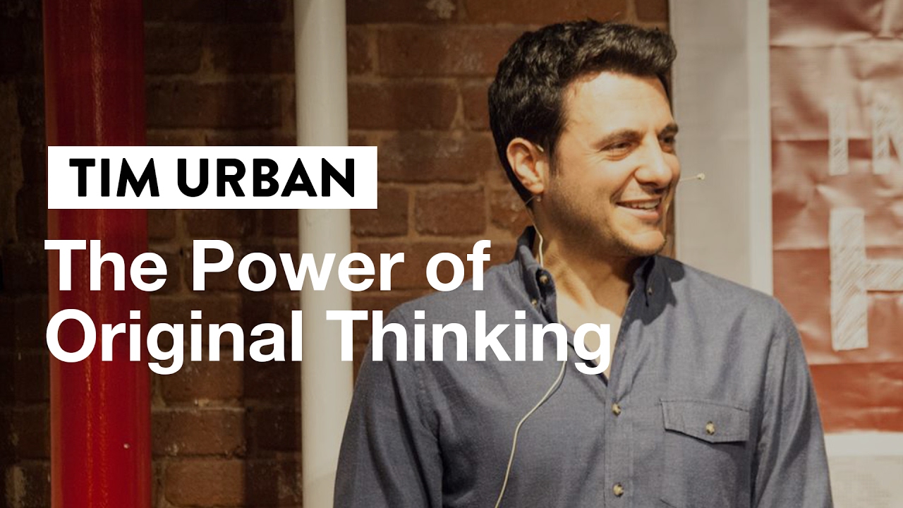 How to Unlock The Power of Original Thinking | Tim Urban, Creator of ...