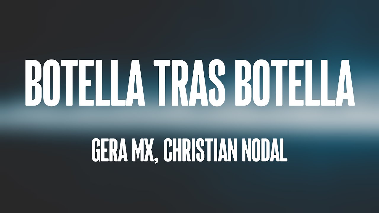 Botella Tras Botella - Gera MX, Christian Nodal (Lyrics) 🪂 - YouTube