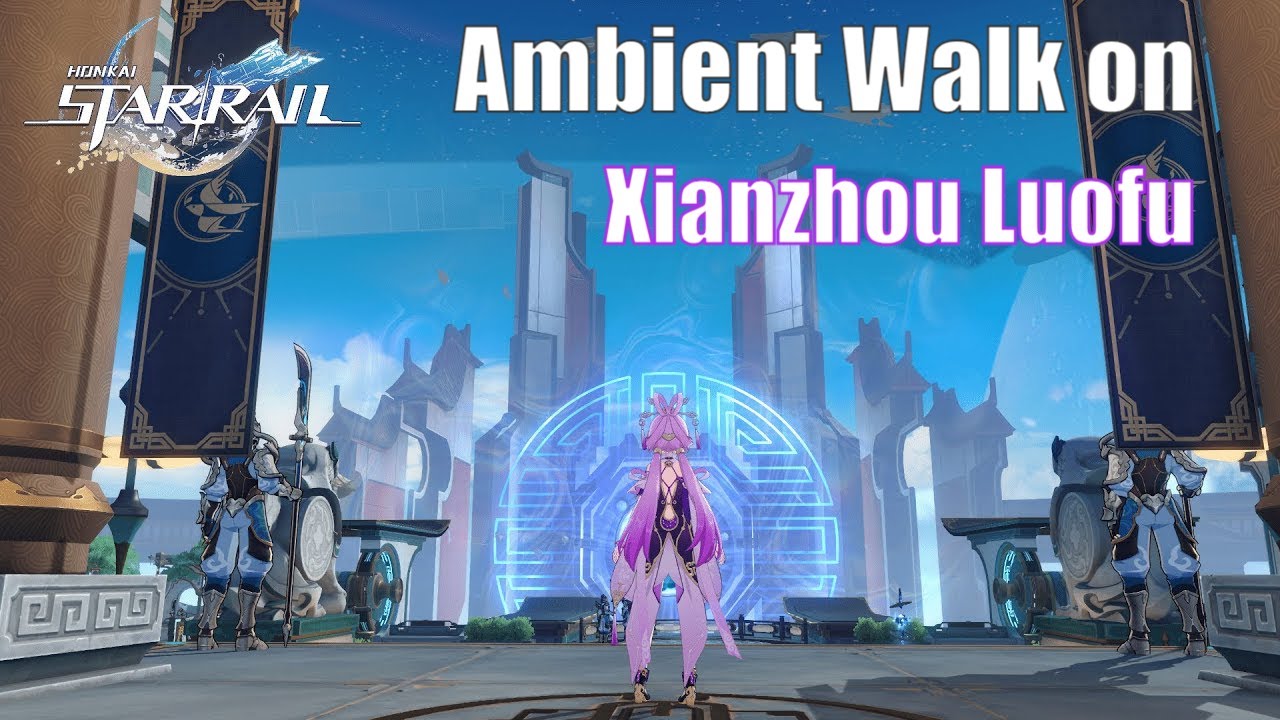 [4K] Ambient Tour of The Xianzhou Luofu | Honkai: Star Rail Free Roam ...