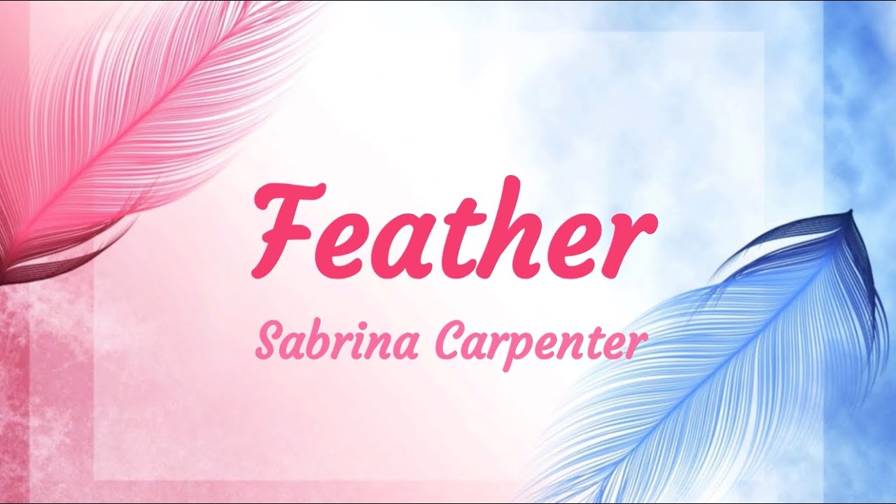Feather - Sabrina Carpenter - Lyrics - YouTube