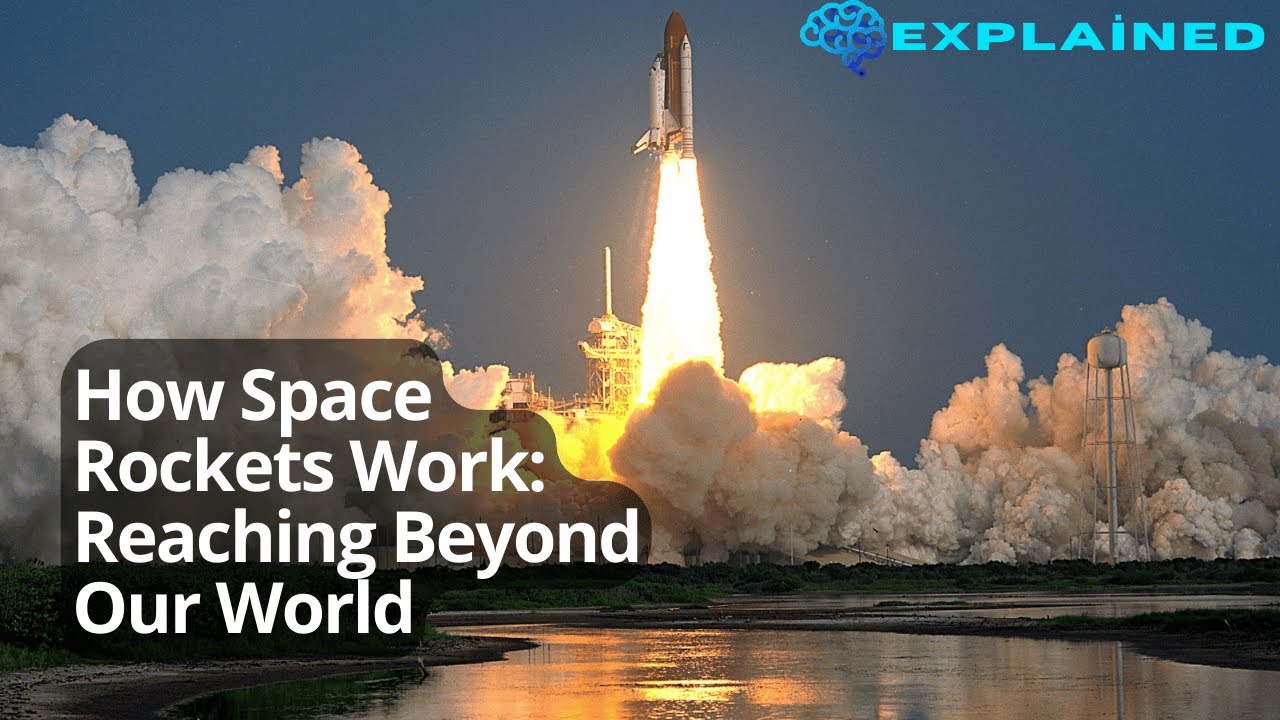 How Space Rockets Work: Reaching Beyond Our World - YouTube
