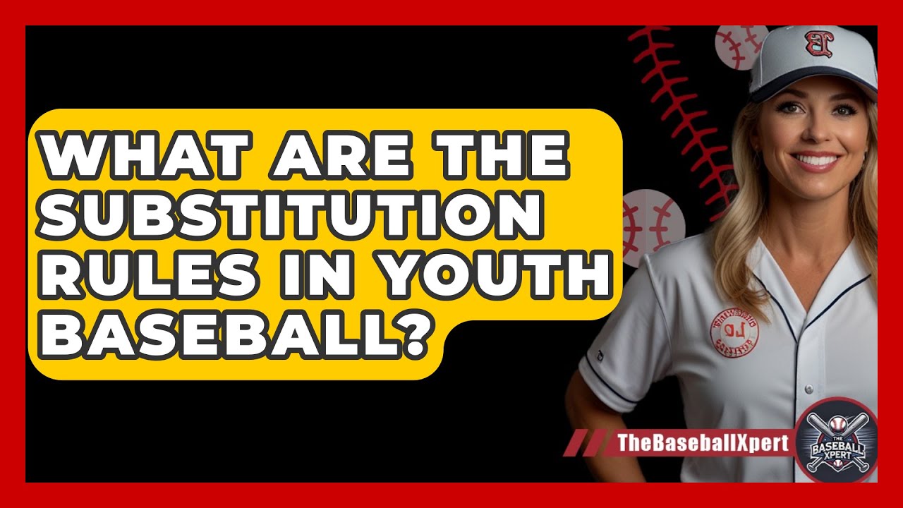 What Are The Substitution Rules In Youth Baseball? - The Baseball Xpert ...