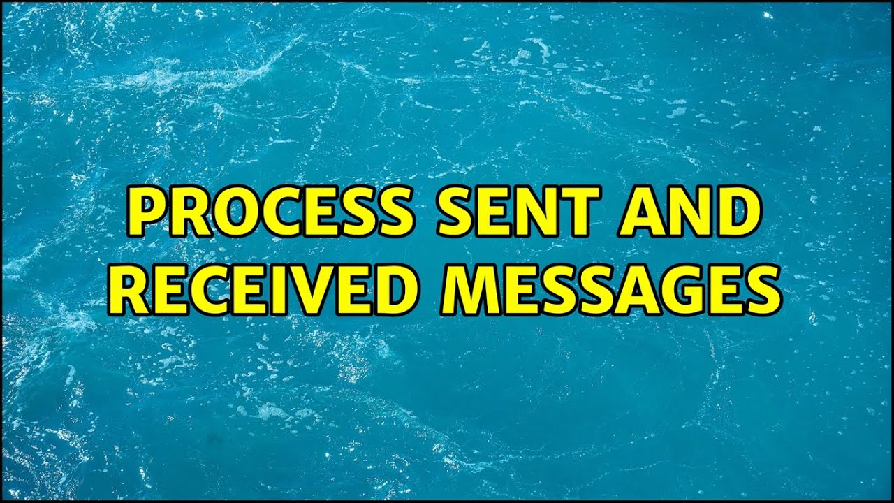 Process Sent and Received Messages (2 Solutions!!) - YouTube