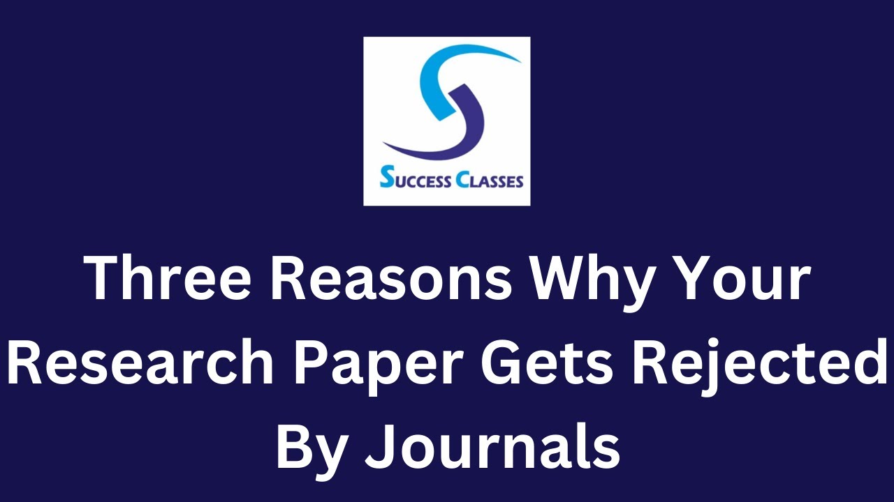 Three Reasons Why Your Research Paper Gets Rejected By Journals ...