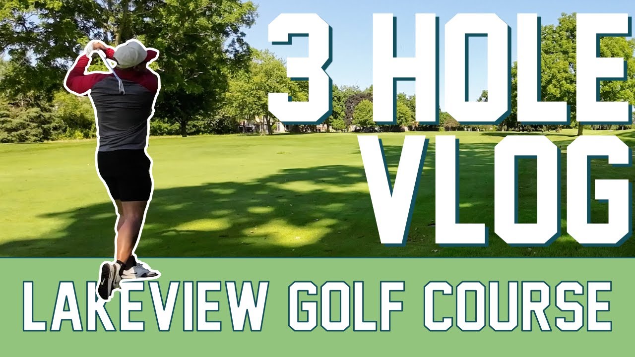 Lakeview Golf Course - 3 Hole Golf Vlog - YouTube