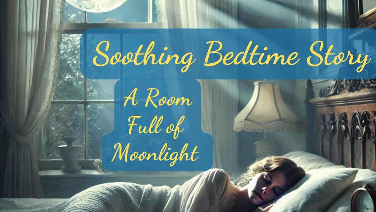 Soothing Bedtime Story - A Room Full of Moonlight - YouTube