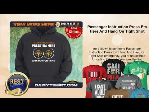 Passenger Instruction Press Em Here And Hang On Tight Shirt