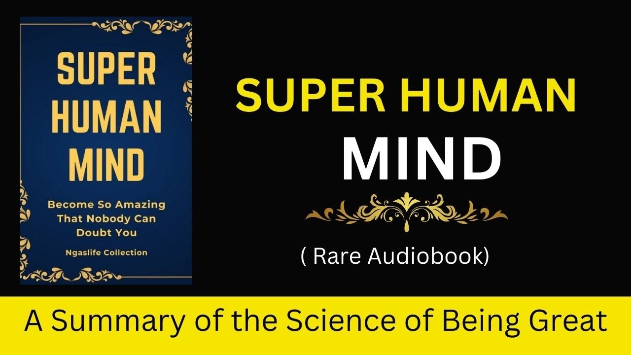 Super Human Mind - Become So Amazing That Nobody Can Doubt You ...