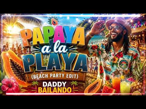 Papaya a la Playa (Beach Party Edit) | Daddy Bailando | Party Summer Hit