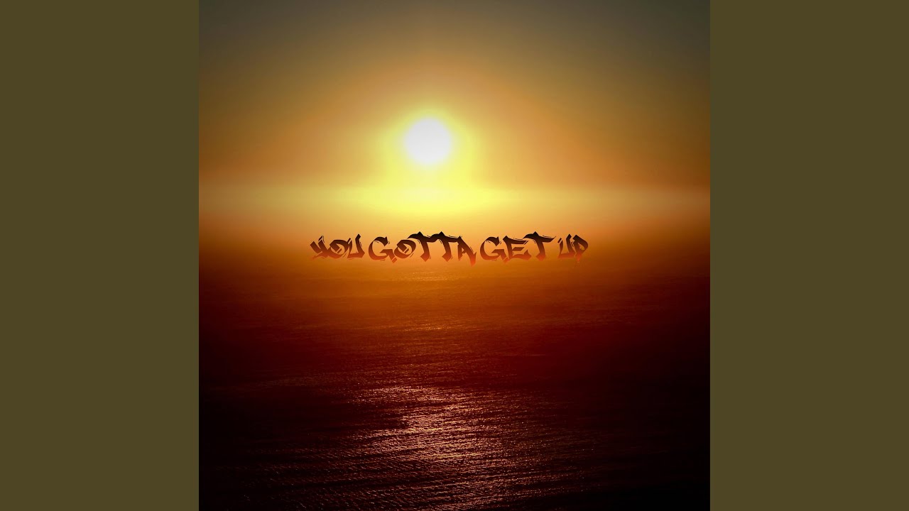 You Gotta Get Up - YouTube
