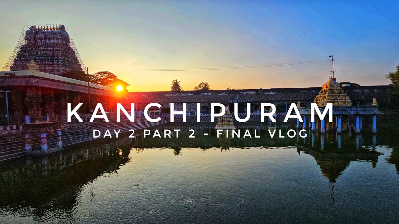 Kanchipuram Vlog series || Day 2 Part 2 - Final Vlog || Varun Kommuri ...
