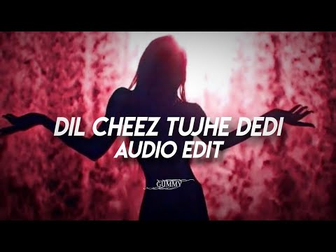 dil cheez tujhe dedi -  edit audio | gummy editz