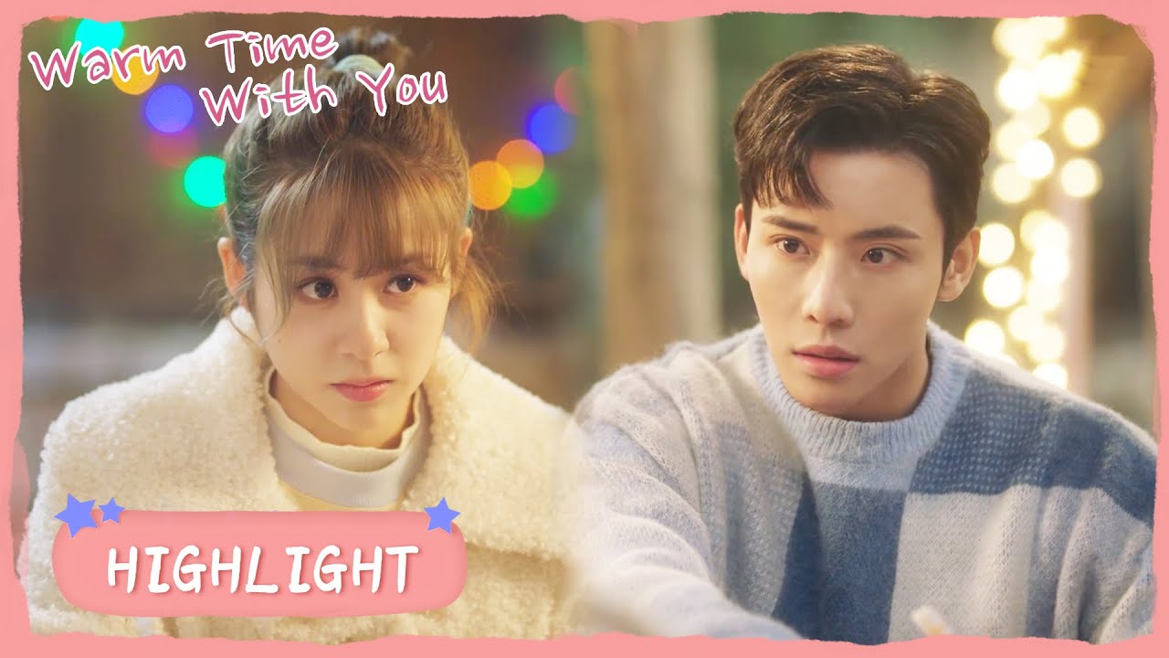【Warm Time With You】Highlight | He finally gets that he really likes her! | 与你的暖暖时光 | ENG SUB ...