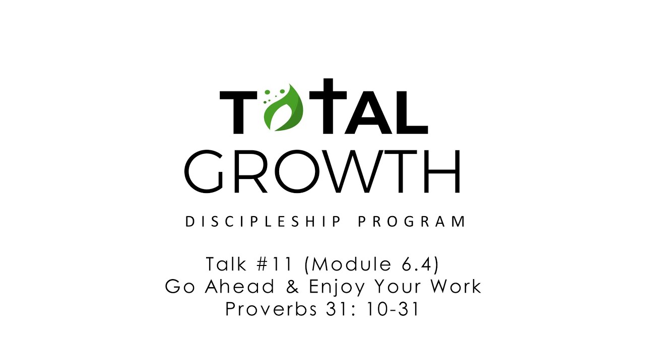 Total Growth Talk #11 - Go Ahead & Enjoy Your Work - YouTube
