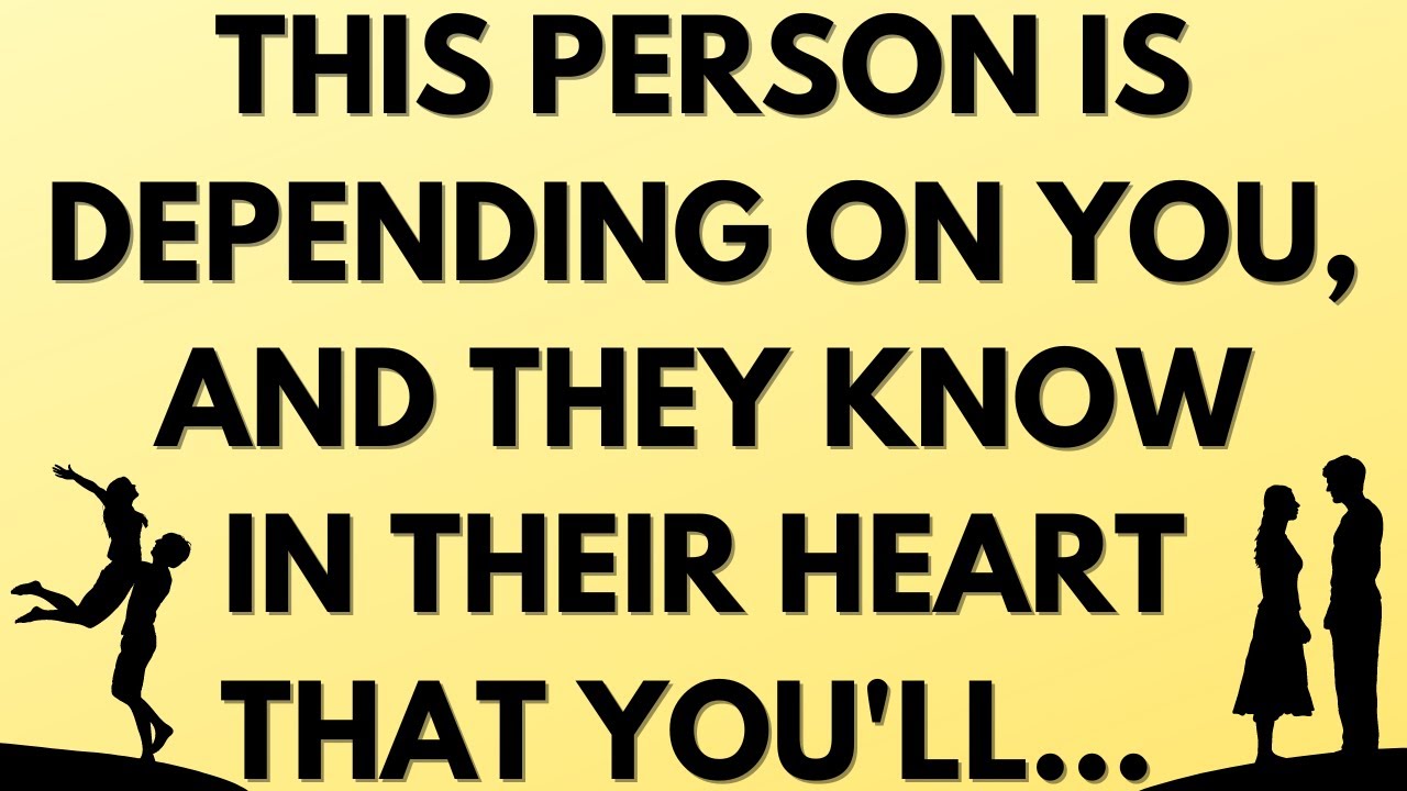 💌 This person is depending on you, and they know in their heart that ...