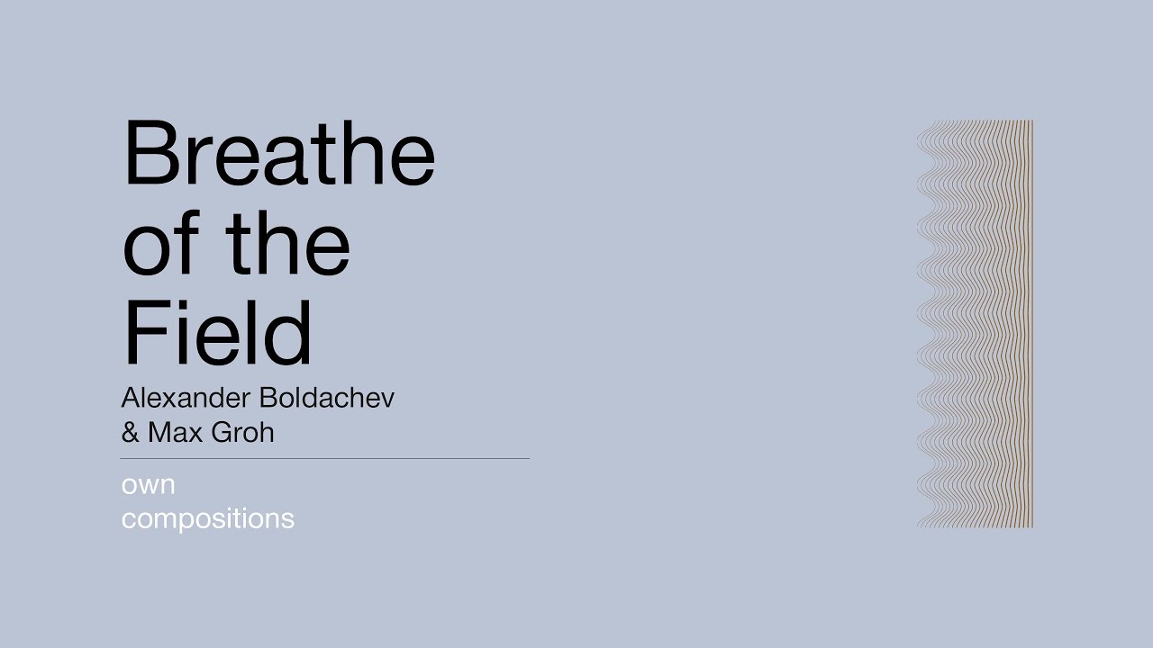 Alexander Boldachev & Max Groh | Breathe of the Field - YouTube