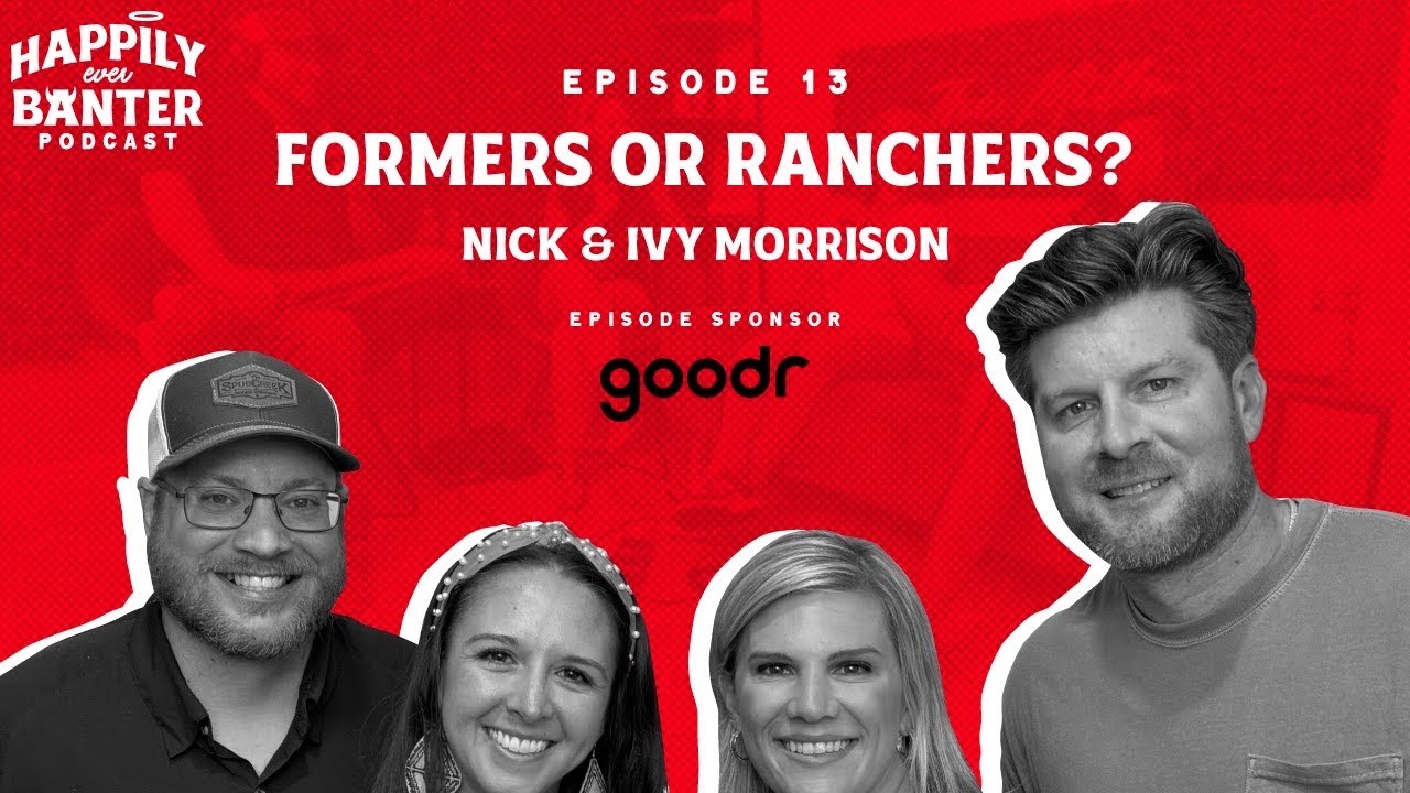 Episode 13: Formers or Ranchers? w/Nick and Ivy Morrison ...