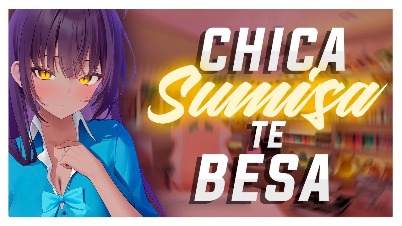 ASMR ️Chica Sumisa Te Besa ️ - ESPAÑOL - YouTube