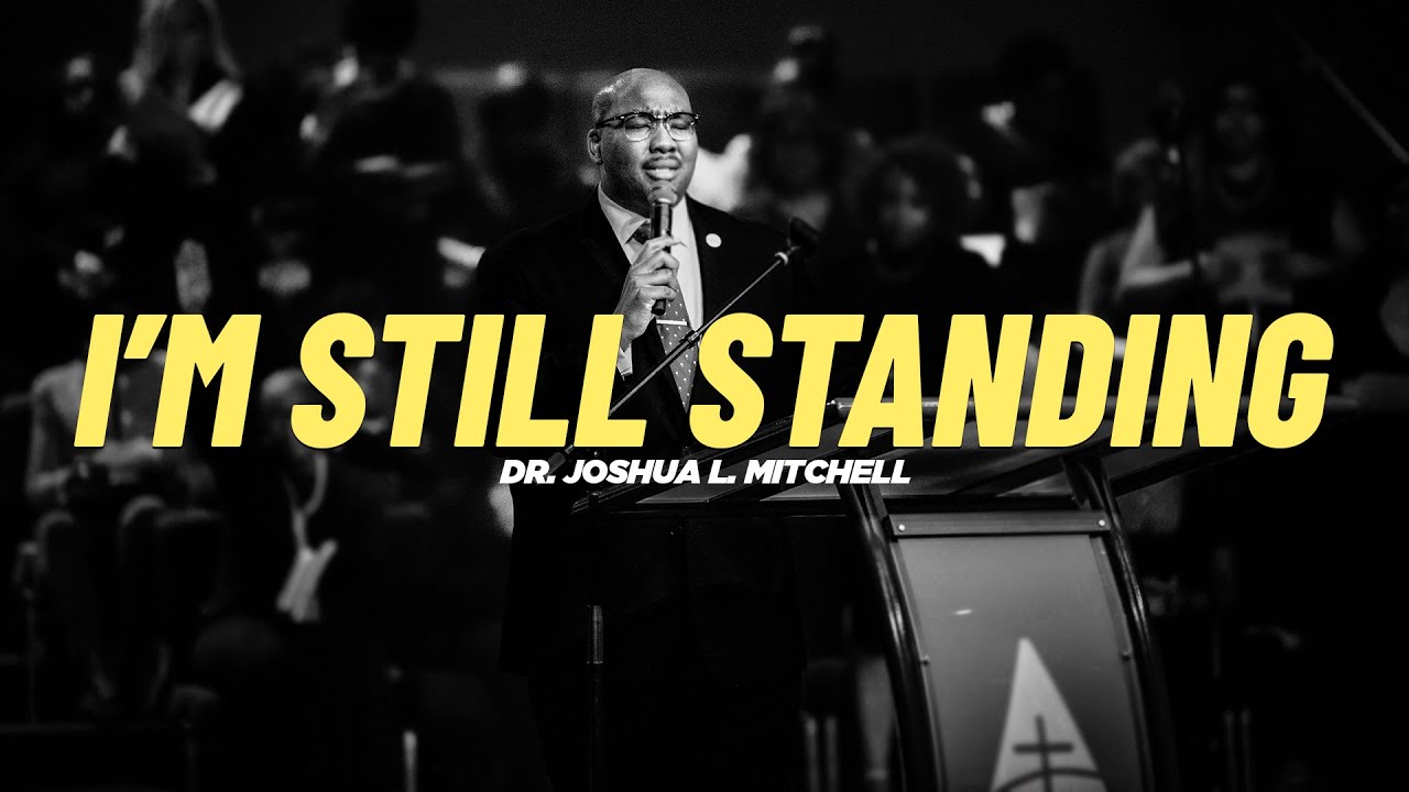 I'm Still Standing | Dr. Joshua L. Mitchell - YouTube