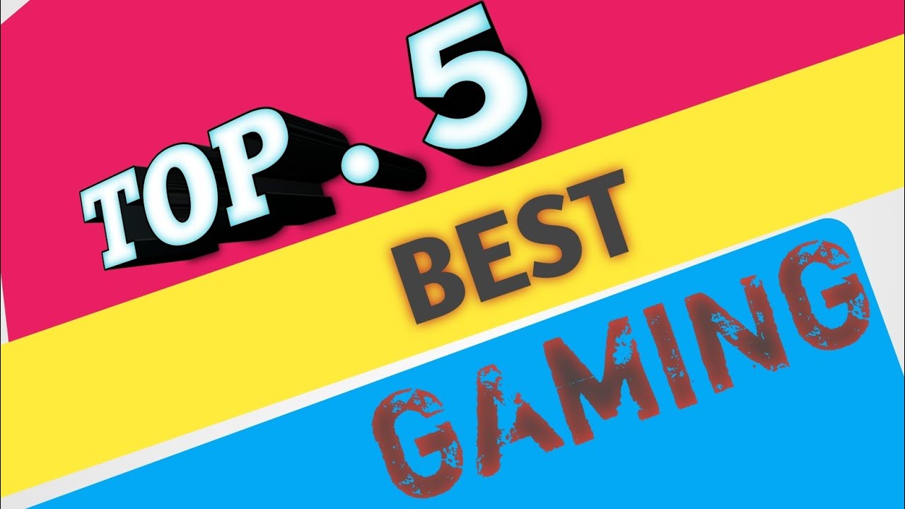 Top 5 Best Gaming - YouTube