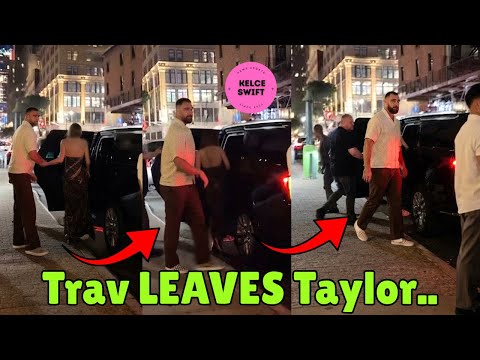 WATCH: Travis Kelce LEFT his wife Taylor Swift after Romantic Date Night in Nomad Manhattan